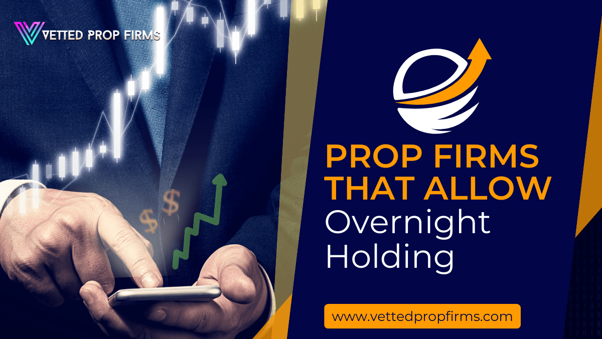 7 Prop Firms That Allow Overnight Holding in 2026 - Vetted Prop Firms