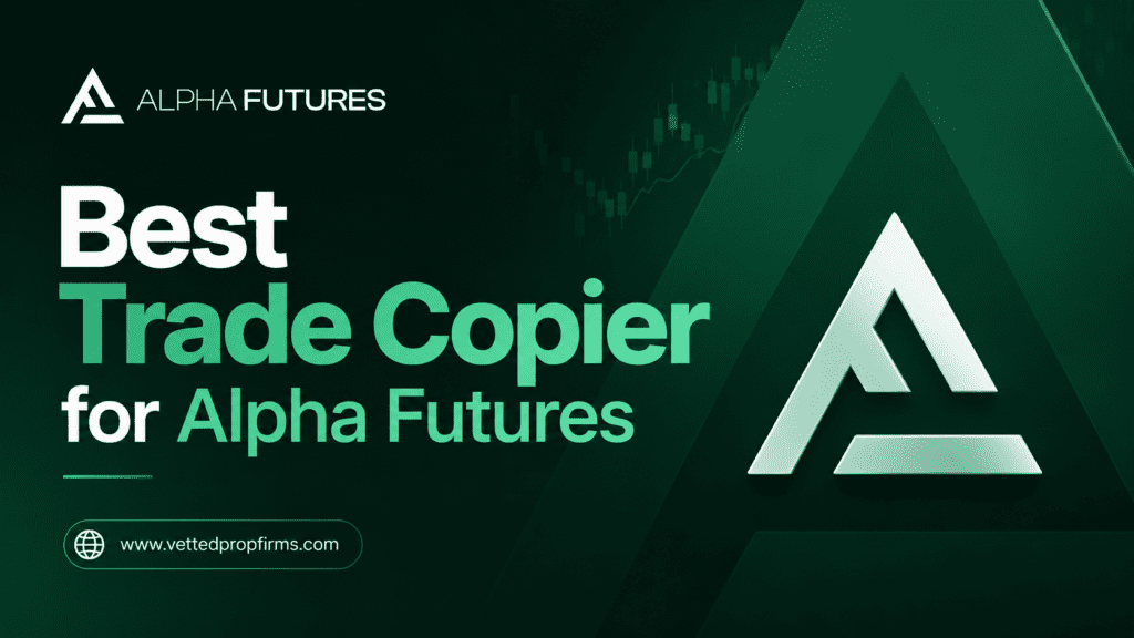 5 Best Trade Copiers for Alpha Futures - Vetted Prop Firms